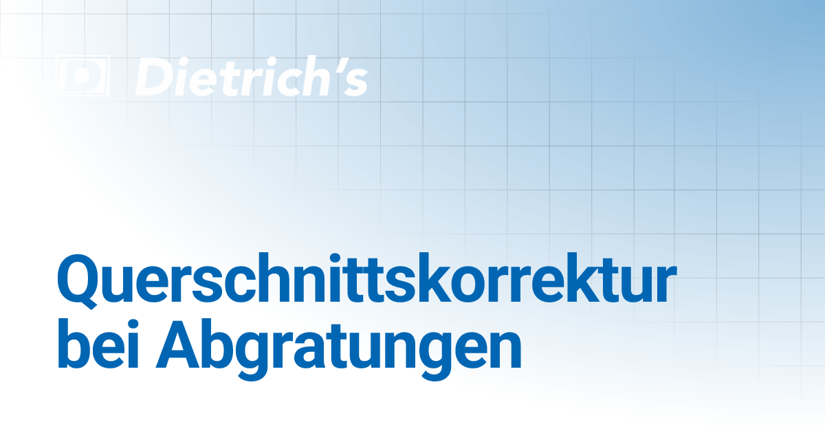 Querschnittskorrektur bei Abgratungen | Deutsch | Dietrich's Documentation