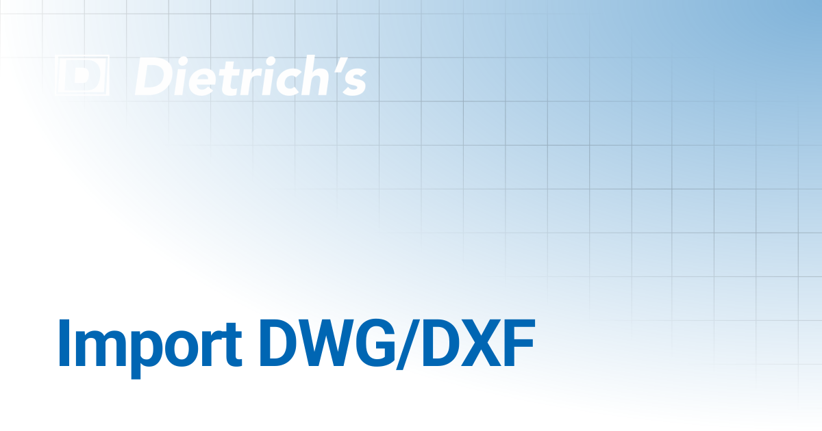 Import DWG/DXF | Dietrich's Documentation