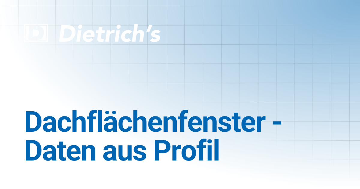 Dachflächenfenster - Daten aus Profil | Dietrich's Documentation