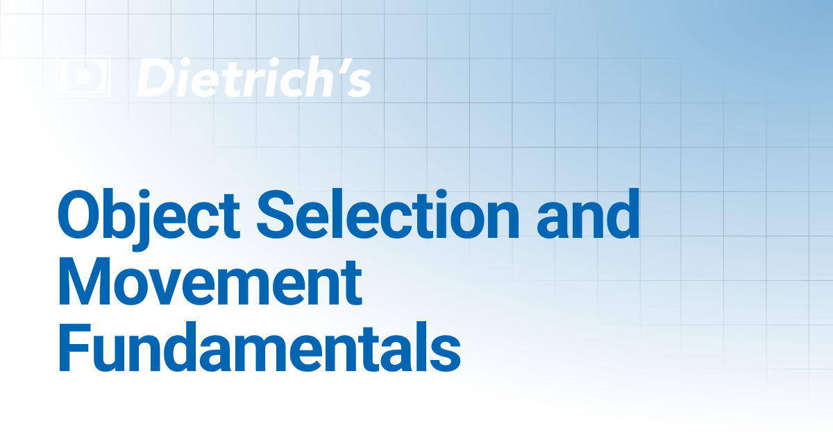 Object Selection and Movement Fundamentals | Dietrich's Documentation