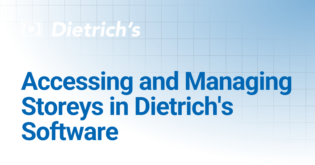 Accessing and Managing Storeys in Dietrich's Software | Dietrich's Documentation