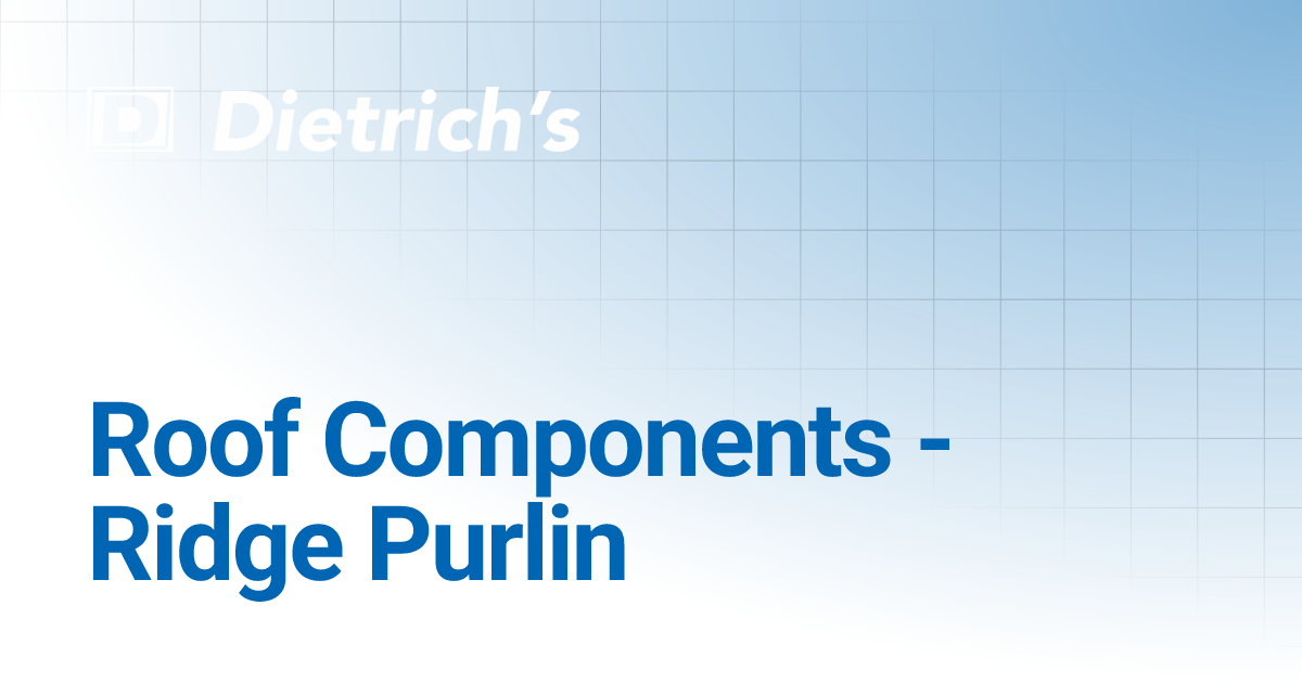 Roof Components - Ridge Purlin | Dietrich's Documentation