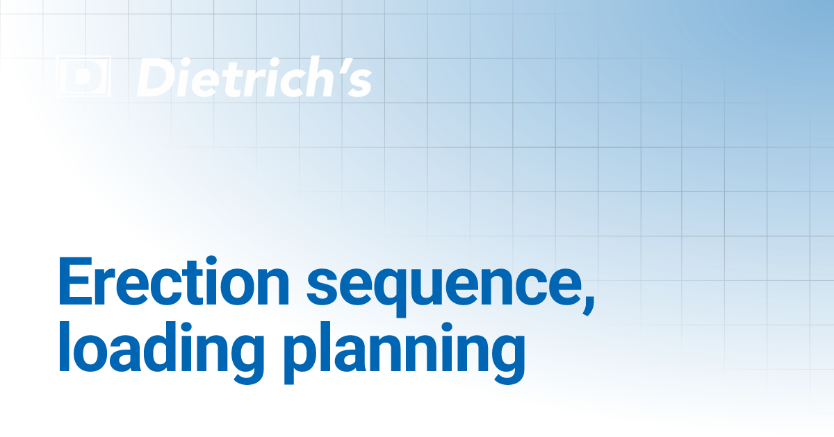 Erection sequence, loading planning | Dietrich's Documentation